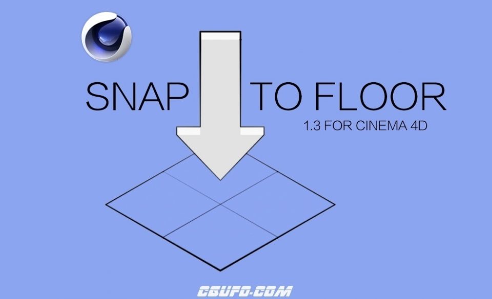 C4D地面对齐插件 Snap To Floor 1.3 for Cinema 4D R15-R20 Win/Mac - CGUFO